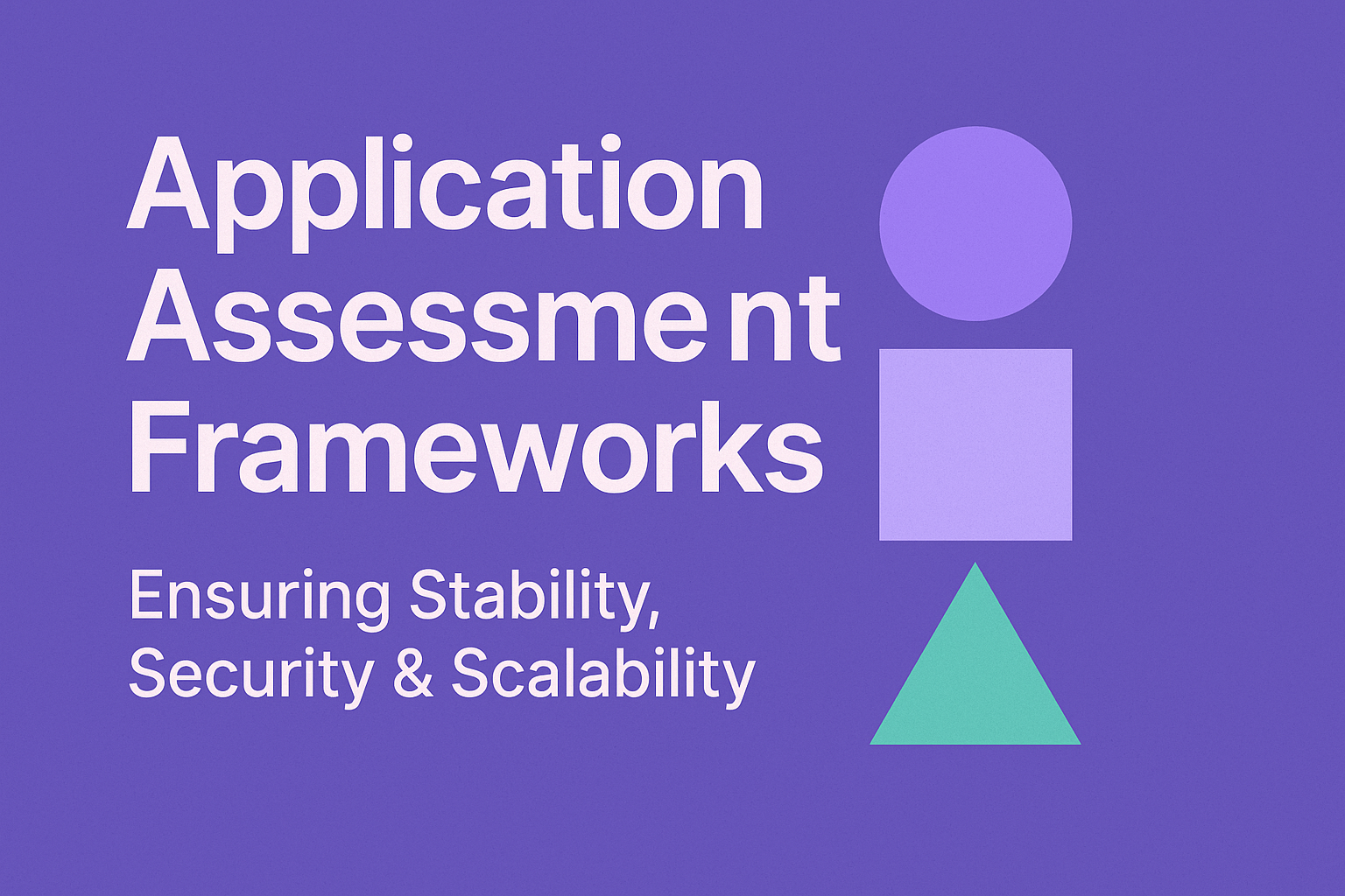 Application Assessment Frameworks: Ensuring Stability, Security ...