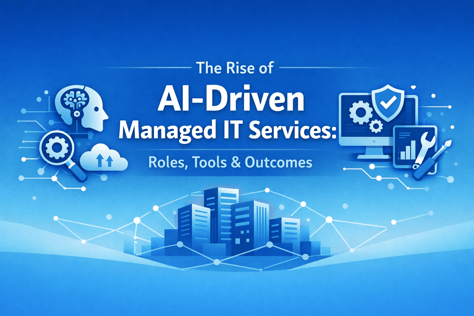 The Rise of AI‑Driven Managed IT Services: Roles, Tools & Outcomes - Buxton